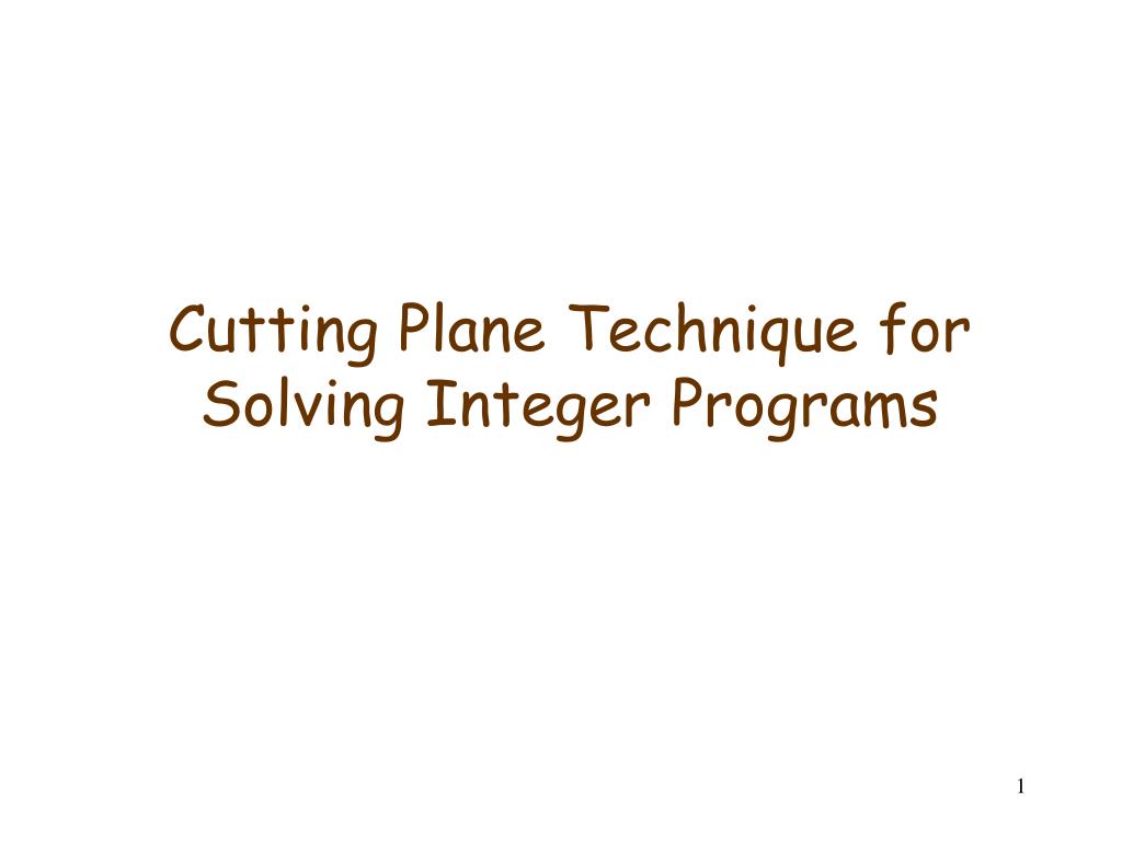 PPT - Cutting Plane Technique for Solving Integer Programs PowerPoint ...