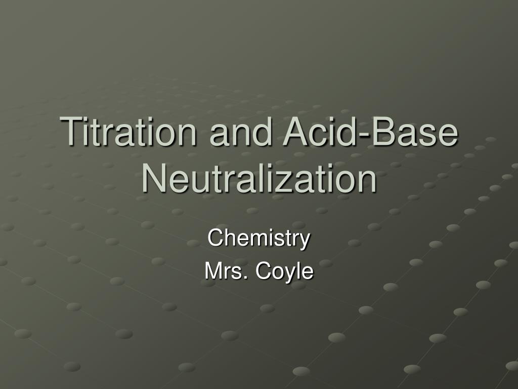PPT - Titration and Acid-Base Neutralization PowerPoint Presentation ...