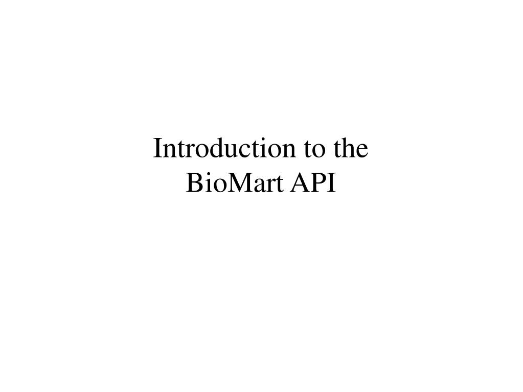 PPT - Introduction to the BioMart API PowerPoint Presentation, free ...