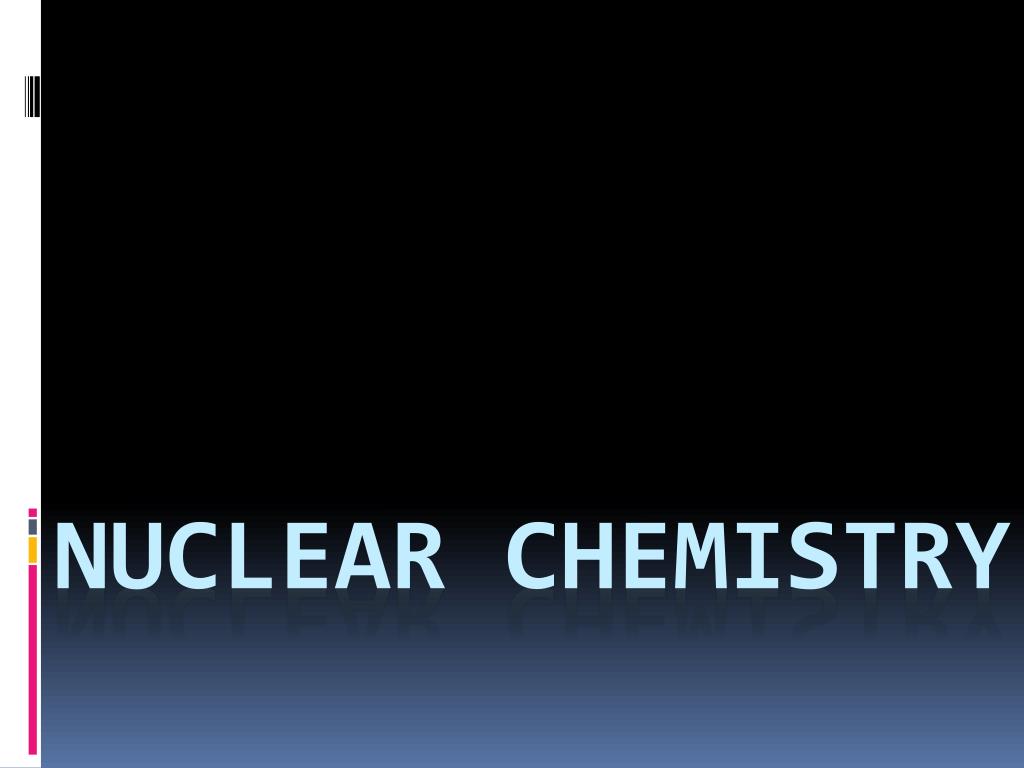 PPT - NUCLEAR CHEMISTRY PowerPoint Presentation, free download - ID:775235