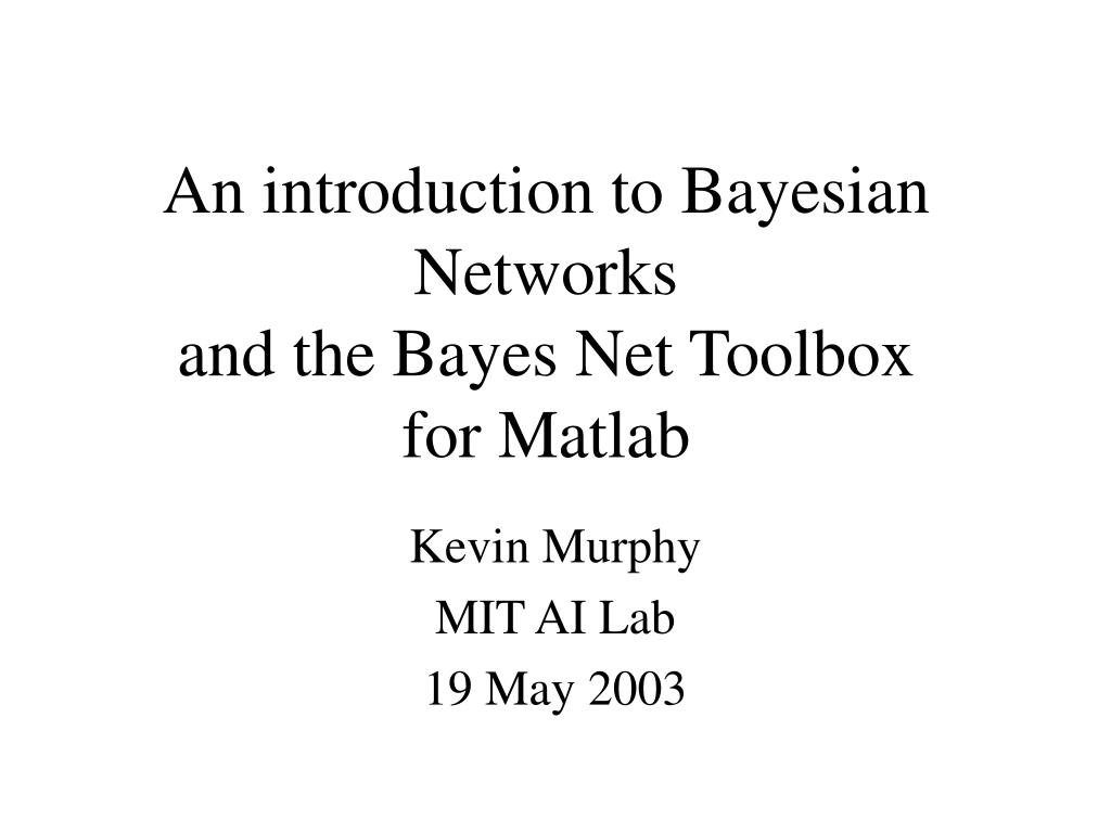 PPT - An introduction to Bayesian Networks and the Bayes Net Toolbox for Matlab PowerPoint ...