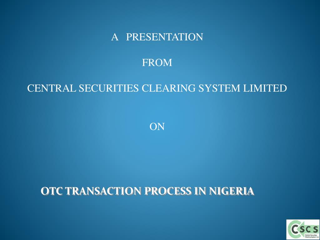 PPT - OTC TRANSACTION PROCESS IN NIGERIA PowerPoint Presentation, free ...