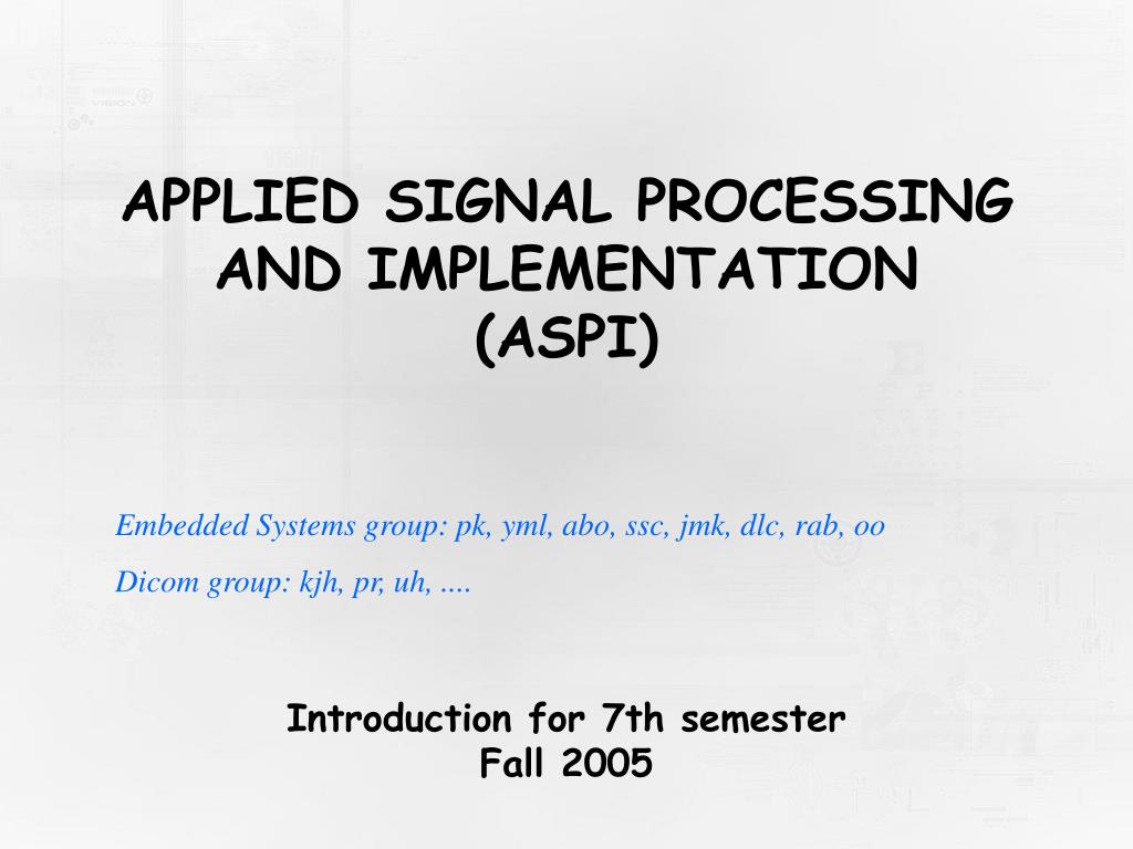 PPT - APPLIED SIGNAL PROCESSING AND IMPLEMENTATION (ASPI) PowerPoint ...