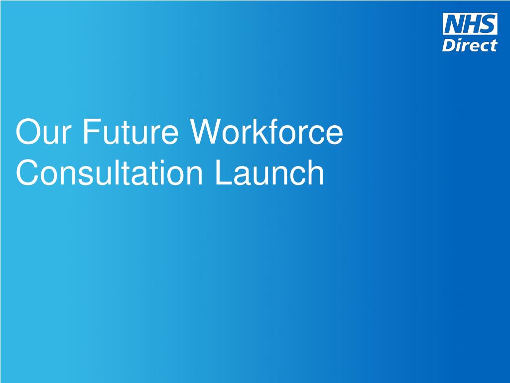 PPT - Our Future Workforce Consultation Launch Pack PowerPoint ...