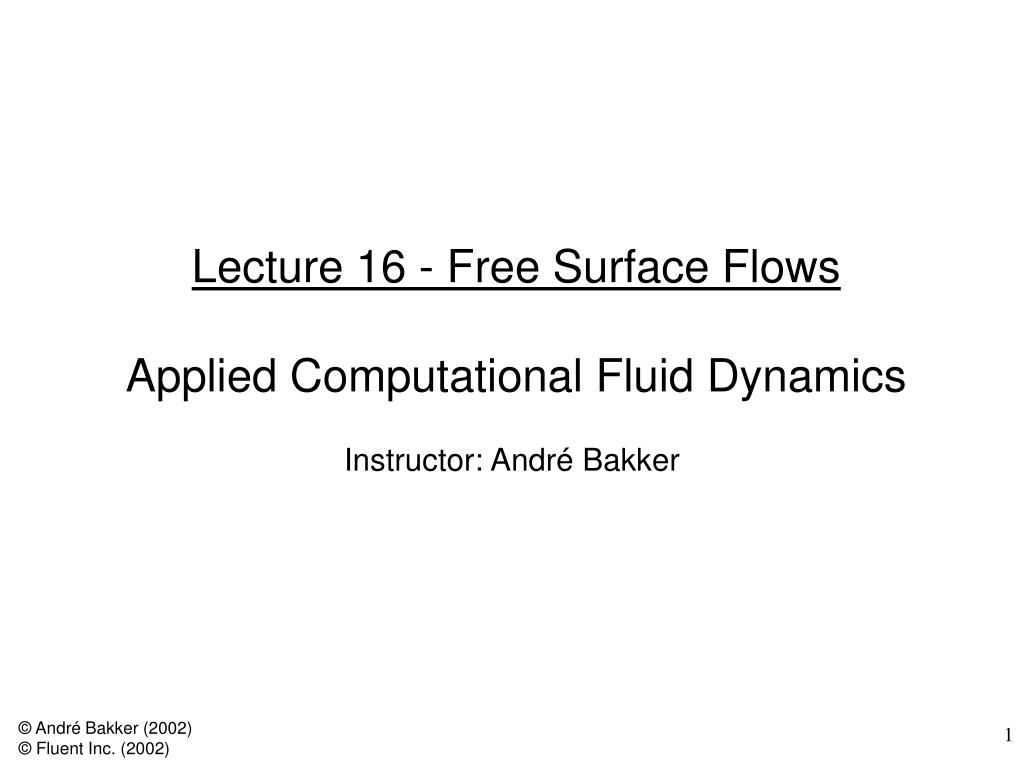 PPT - Lecture 16 - Free Surface Flows Applied Computational Fluid Dynamics PowerPoint ...