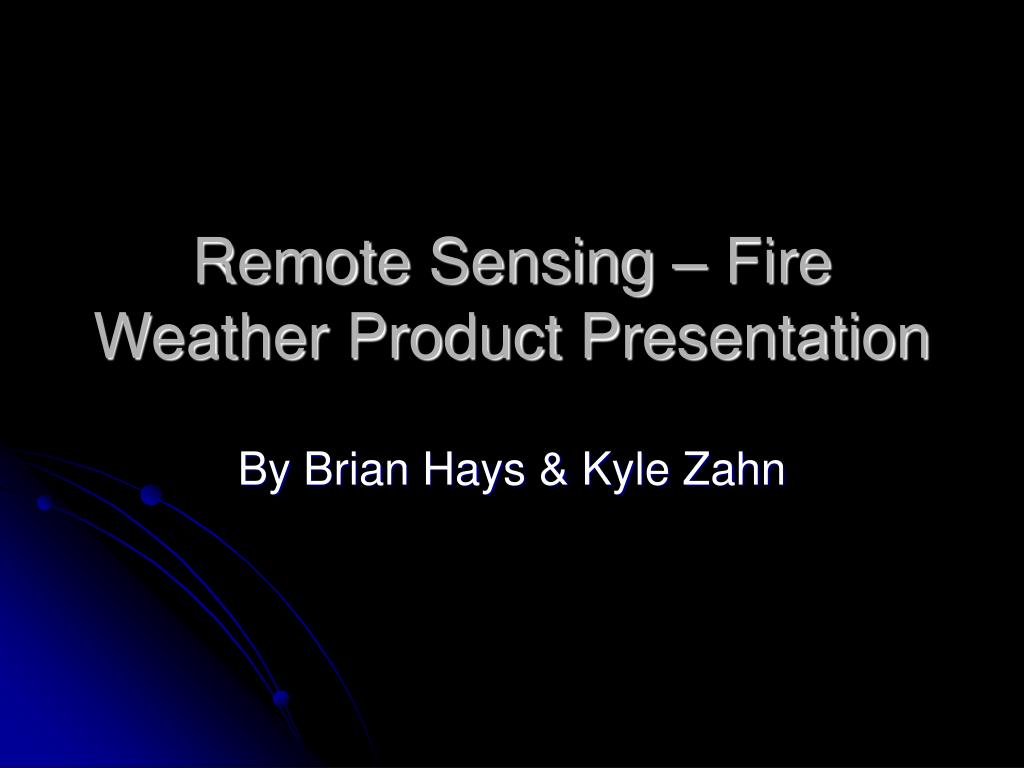 PPT - Remote Sensing – Fire Weather Product Presentation PowerPoint ...