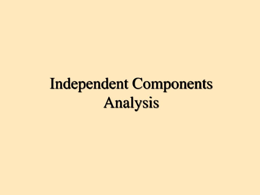 PPT - Independent Components Analysis PowerPoint Presentation, free ...