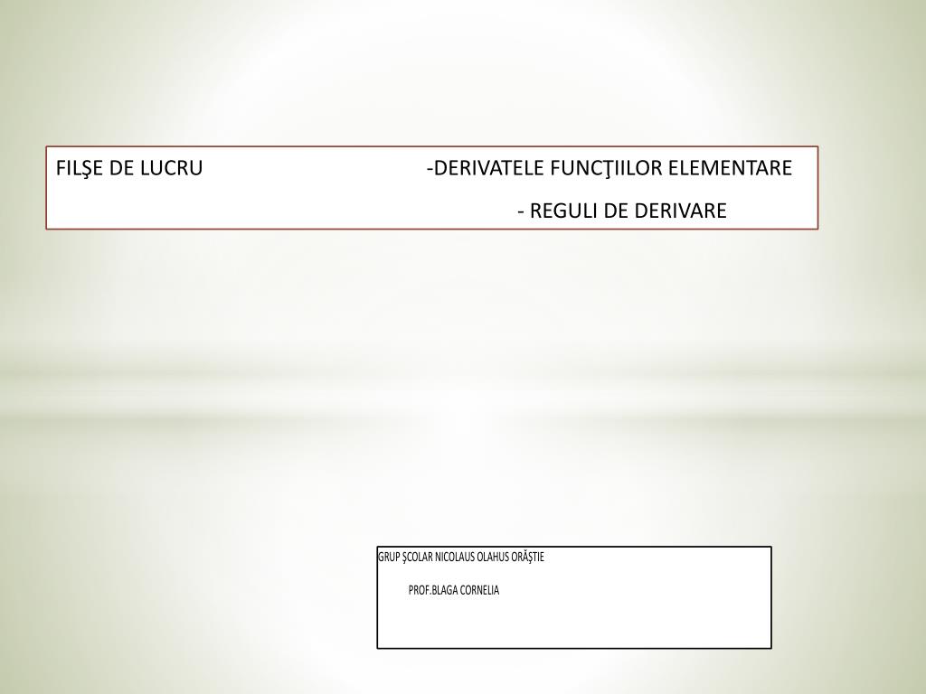 PPT - FILŞE DE LUCRU - DERIVATELE FUNCŢIILOR ELEMENTARE - REGULI DE ...