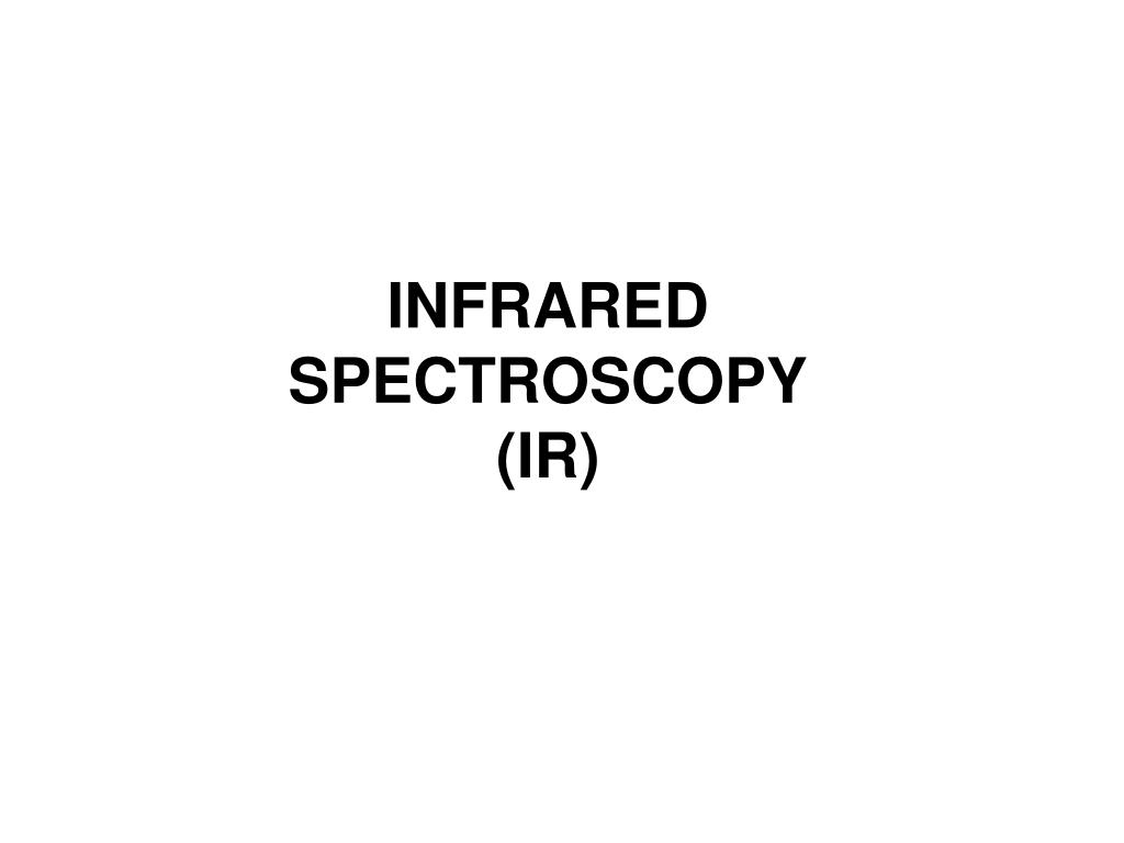 PPT - INFRARED SPECTROSCOPY (IR) PowerPoint Presentation, free download ...