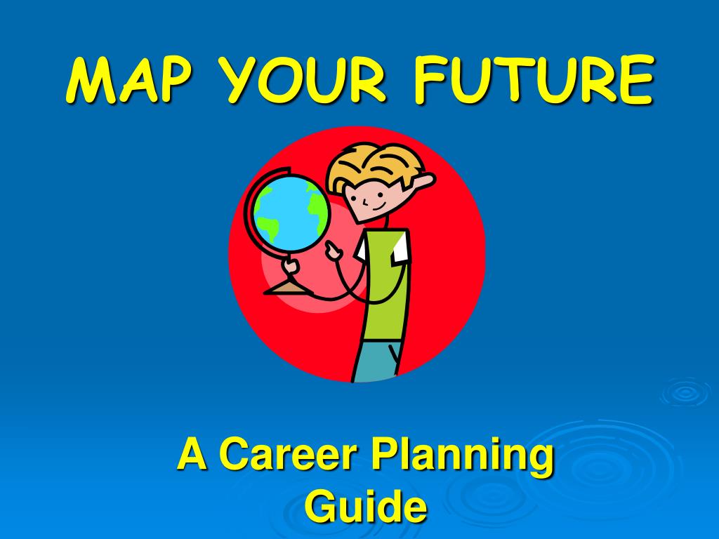 PPT - MAP YOUR FUTURE PowerPoint Presentation, free download - ID:79674