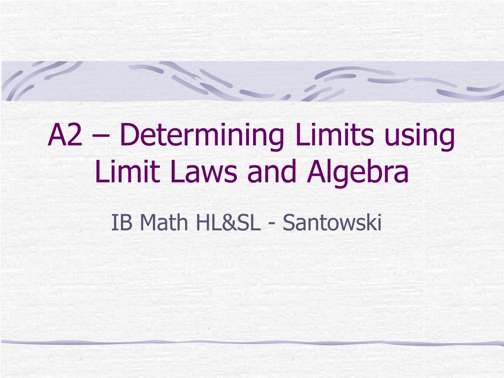 PPT - A2 – Determining Limits using Limit Laws and Algebra PowerPoint ...
