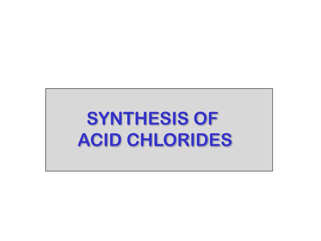 PPT - SYNTHESIS OF ACID CHLORIDES PowerPoint Presentation, free ...