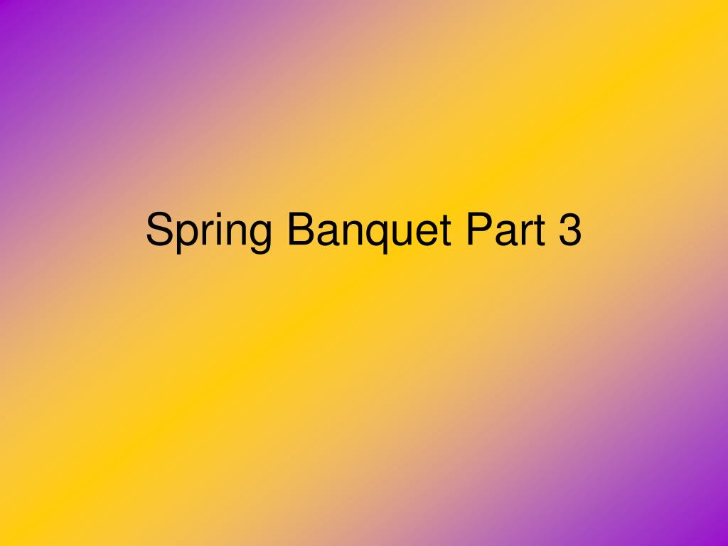 PPT - Spring Banquet Part 3 PowerPoint Presentation, free download - ID ...