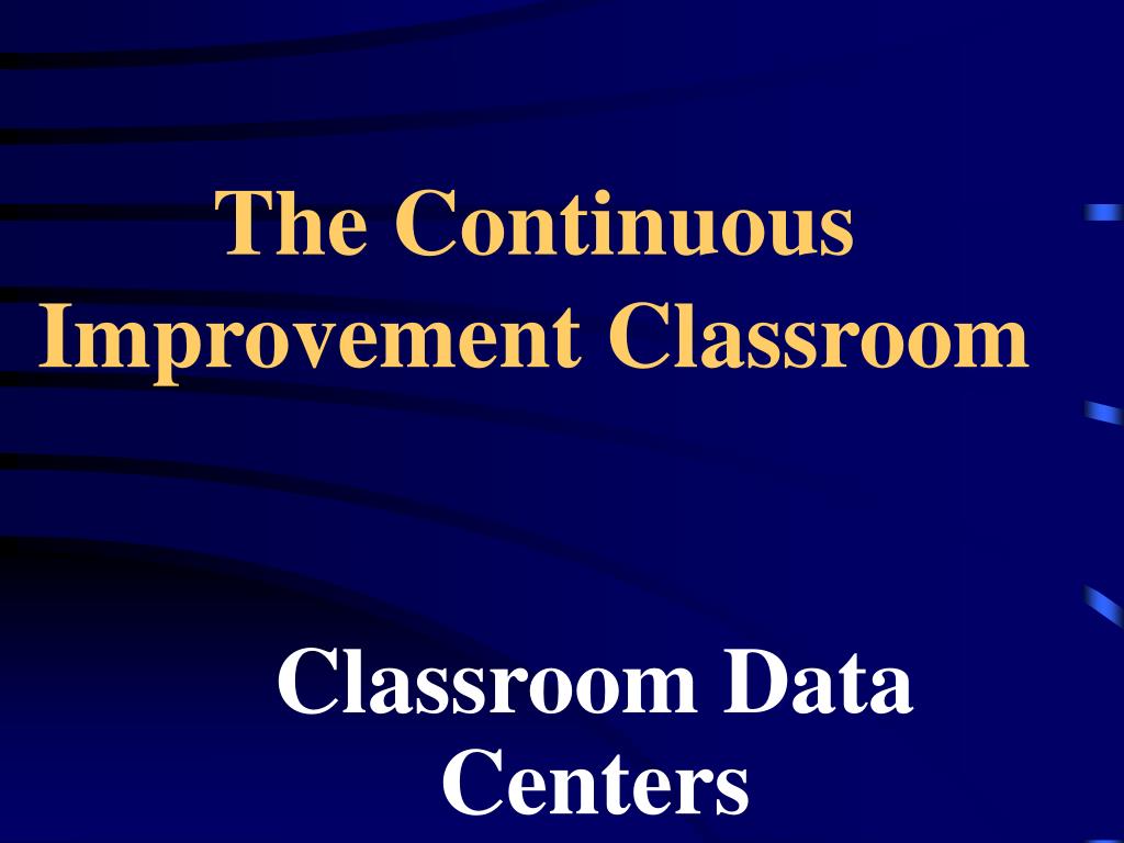 PPT - The Continuous Improvement Classroom PowerPoint Presentation ...