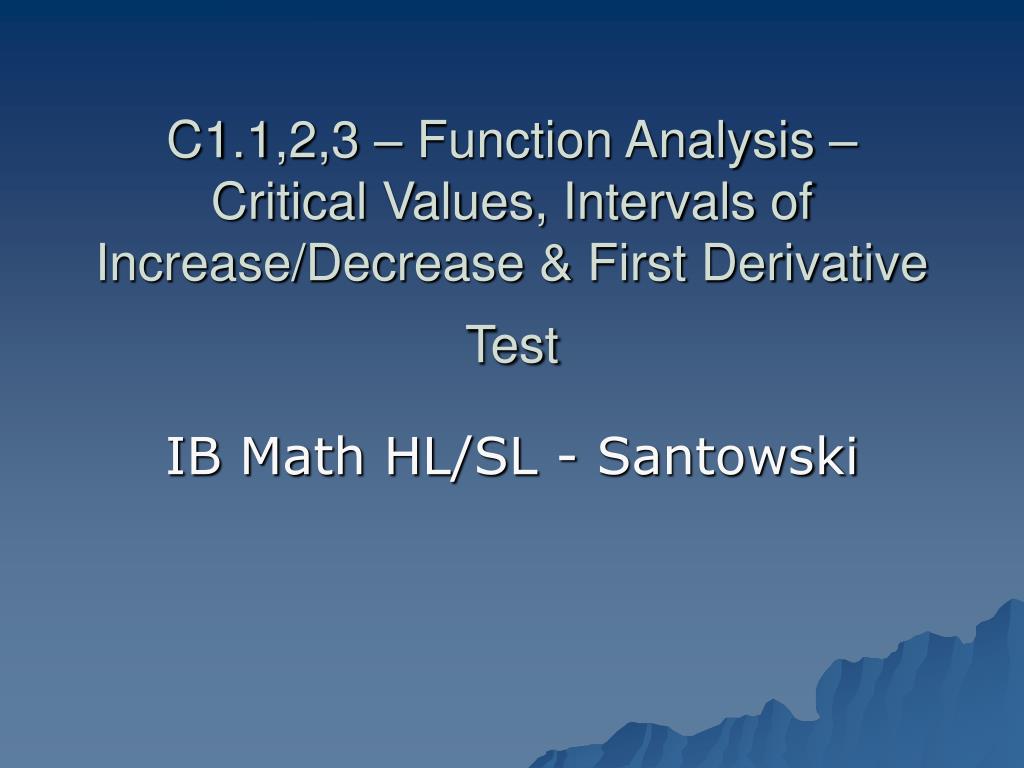 PPT - C1.1,2,3 – Function Analysis – Critical Values, Intervals of ...