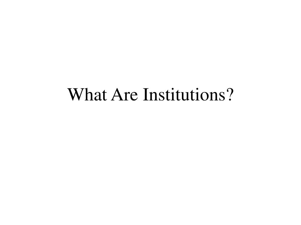 PPT - What Are Institutions? PowerPoint Presentation, free download ...