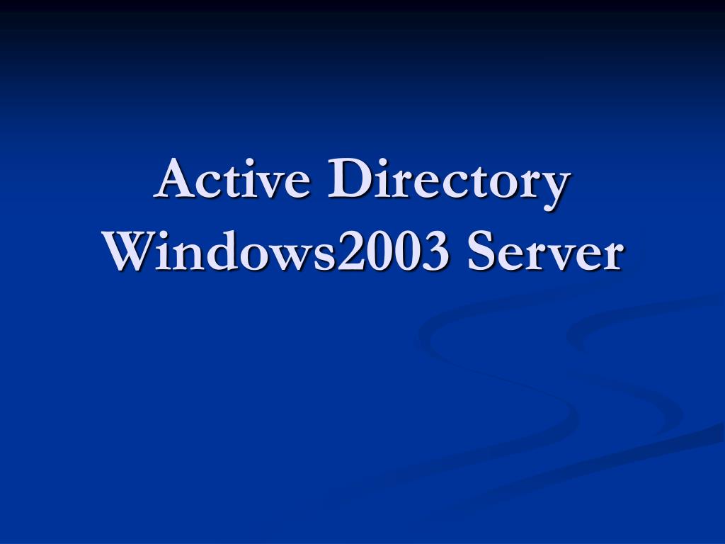 PPT - Active Directory Windows2003 Server PowerPoint Presentation, free ...