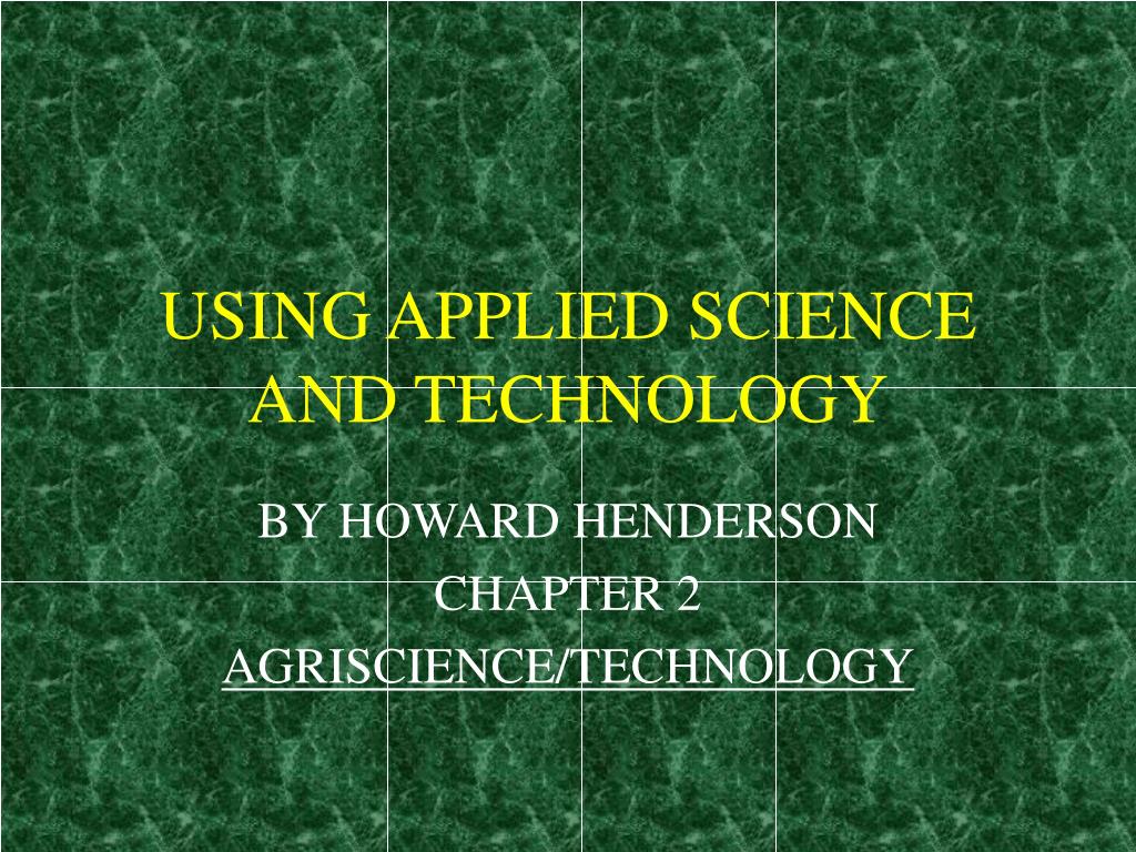 PPT - USING APPLIED SCIENCE AND TECHNOLOGY PowerPoint Presentation ...