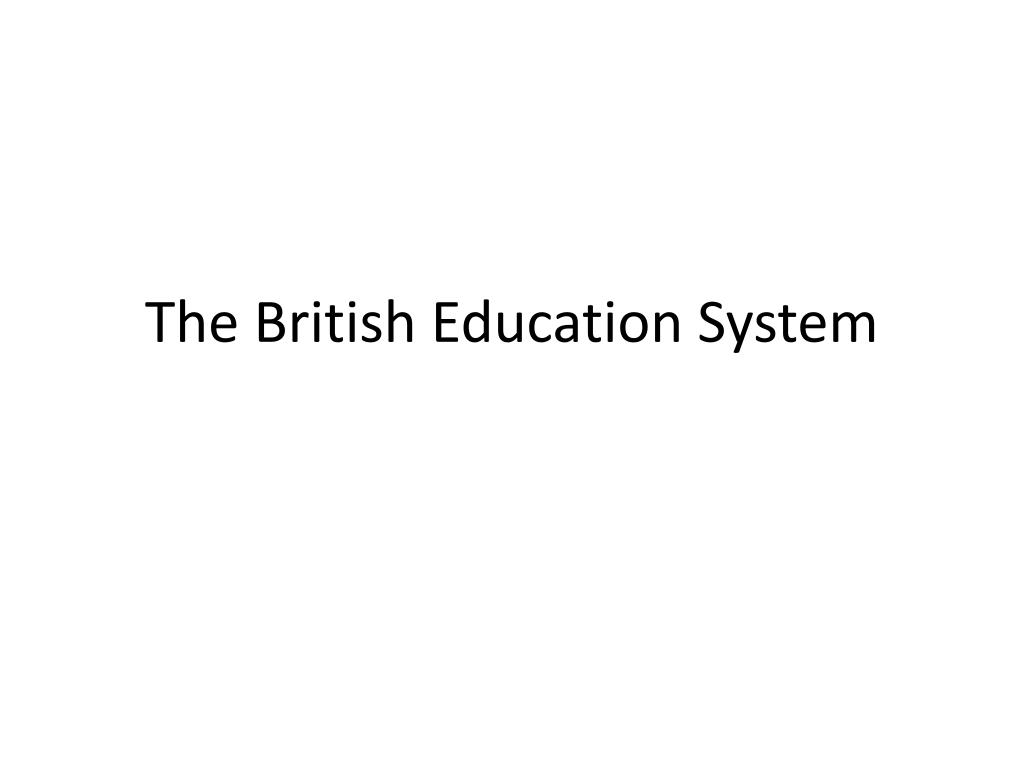 PPT - The British Education System PowerPoint Presentation, free ...