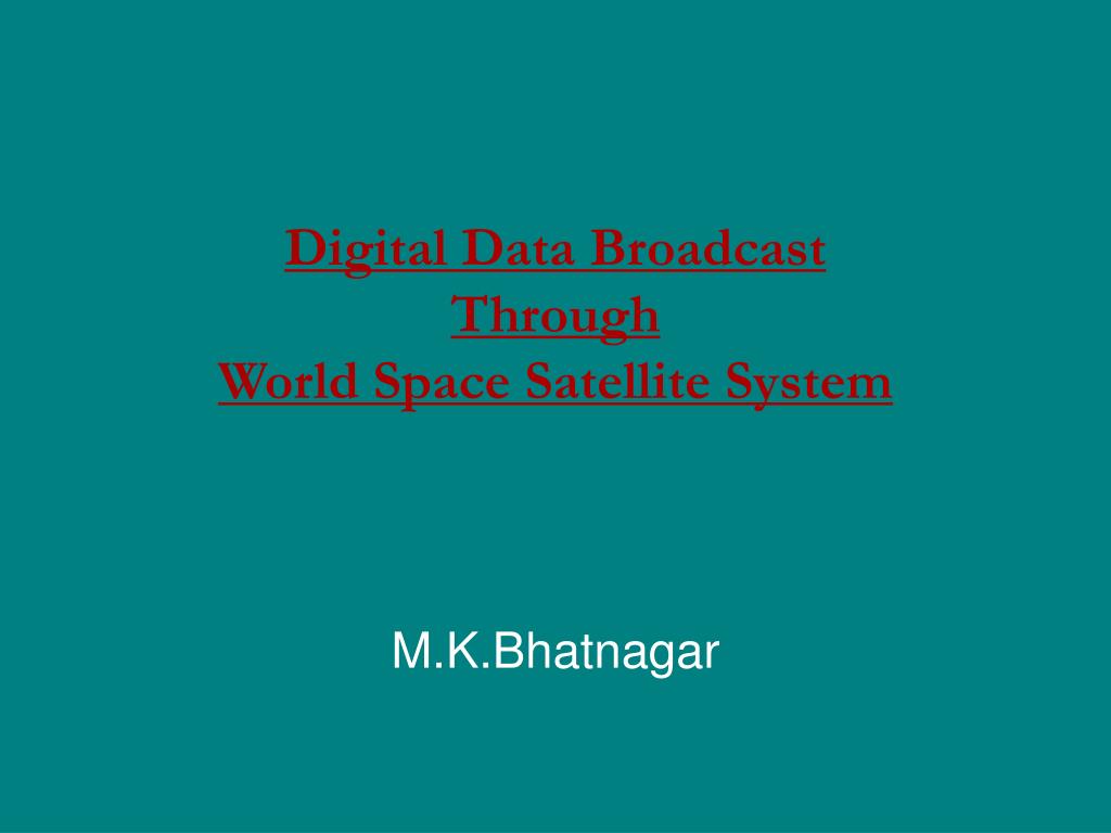 PPT - Digital Data Broadcast Through World Space Satellite System ...