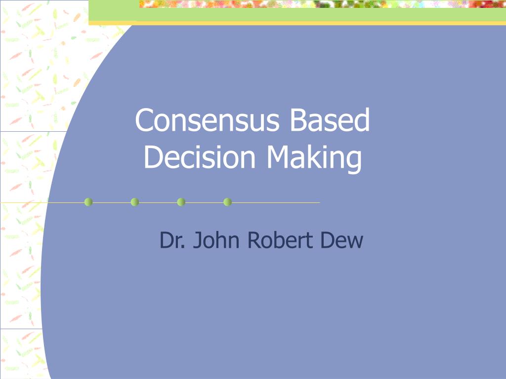 PPT - Consensus Based Decision Making PowerPoint Presentation, free ...