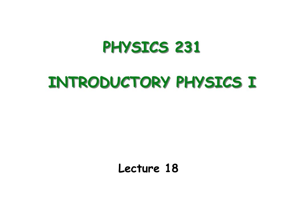 PPT - PHYSICS 231 INTRODUCTORY PHYSICS I PowerPoint Presentation, free ...