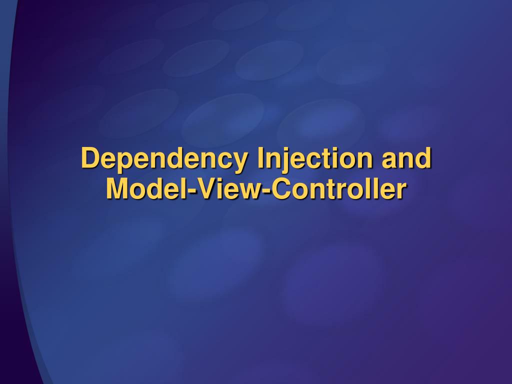 PPT - Dependency Injection and Model-View-Controller PowerPoint ...
