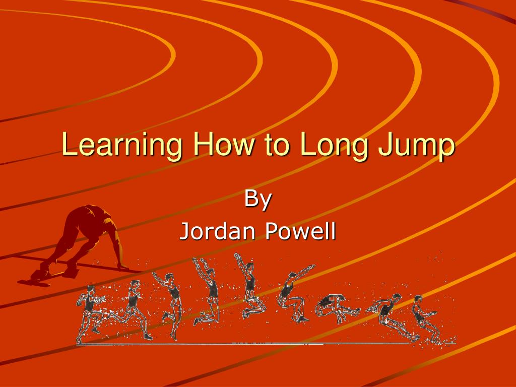 PPT - Learning How to Long Jump PowerPoint Presentation, free download ...