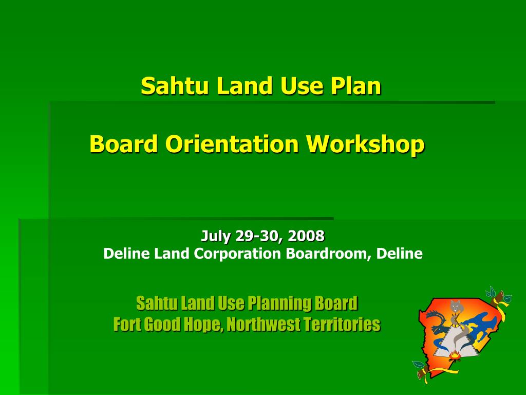 PPT - Sahtu Land Use Plan Board Orientation Workshop PowerPoint ...