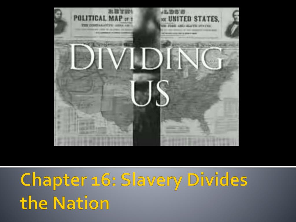 PPT - Chapter 16: Slavery Divides the Nation PowerPoint Presentation ...