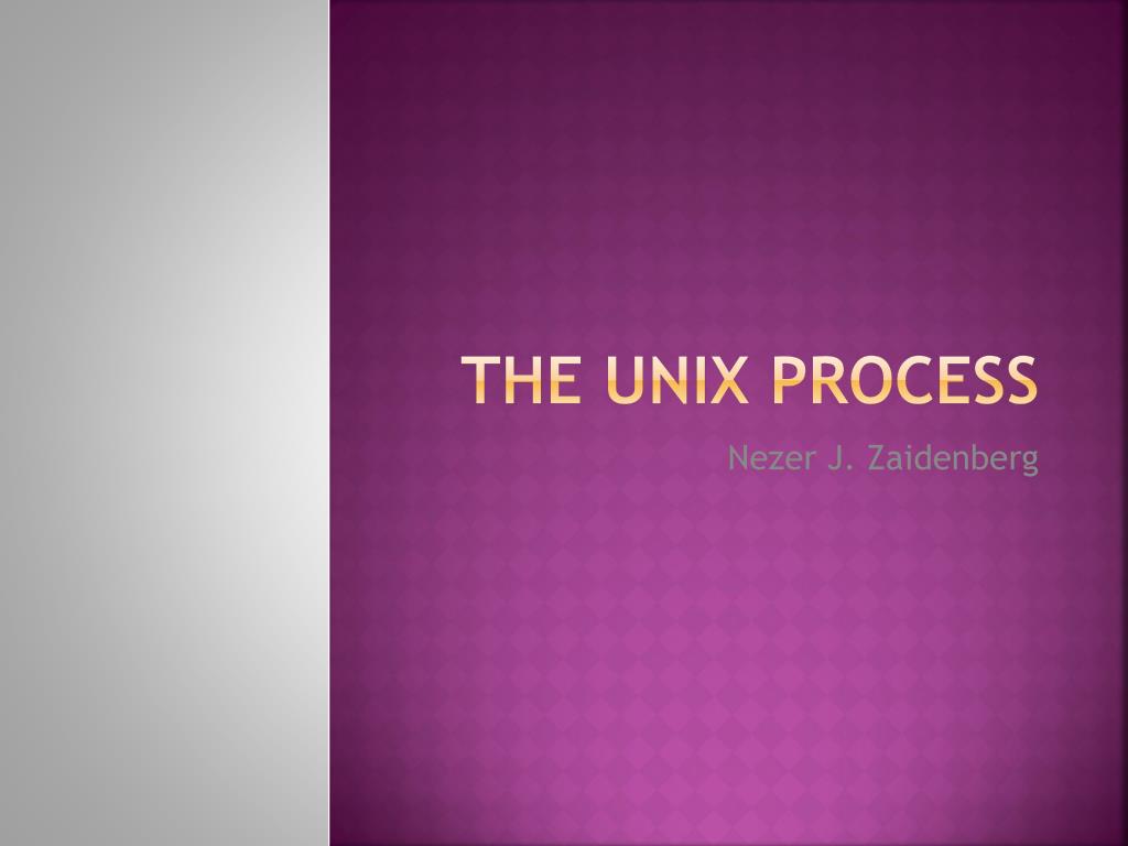 PPT - The UNIX process PowerPoint Presentation, free download - ID:825385