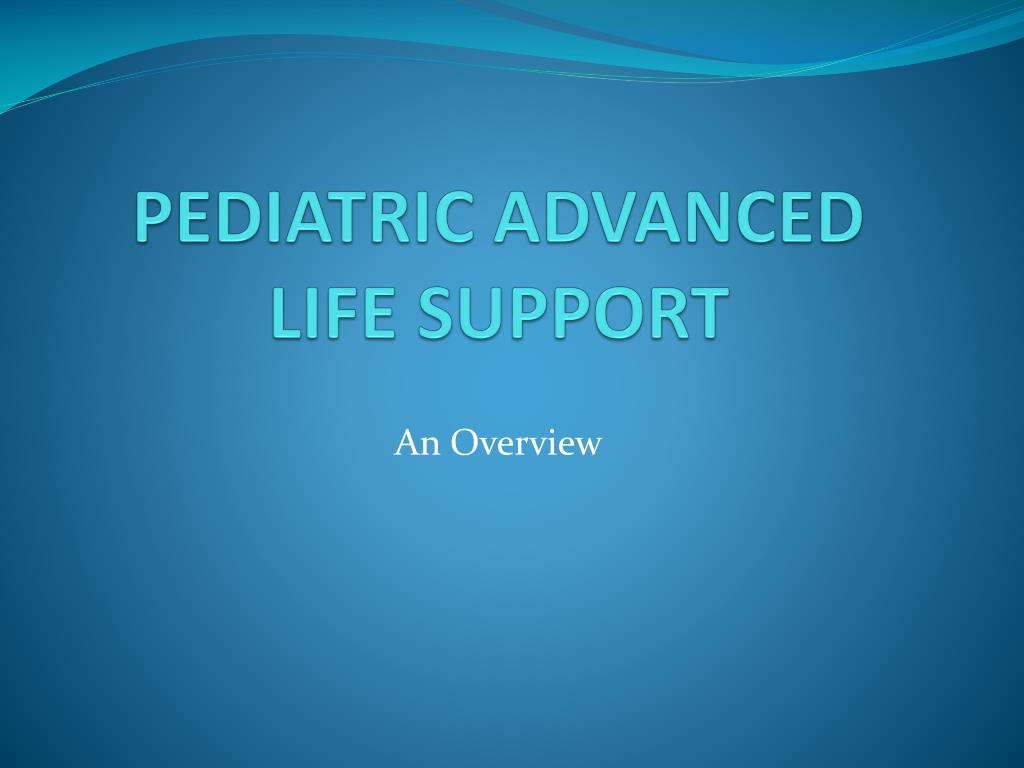 PPT - PEDIATRIC ADVANCED LIFE SUPPORT PowerPoint Presentation, free ...
