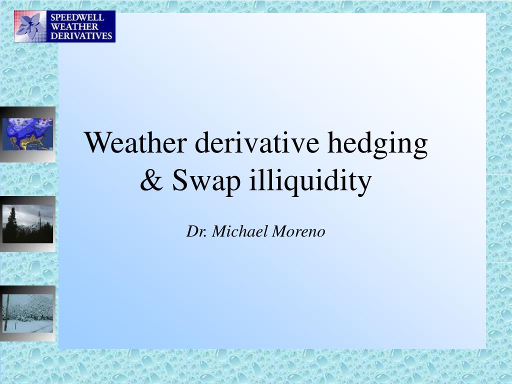 PPT - Weather derivative hedging & Swap illiquidity PowerPoint ...