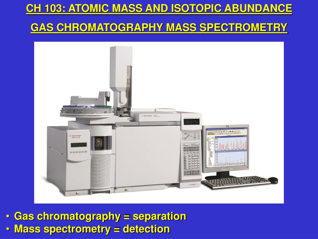 PPT - Gas chromatography = separation Mass spectrometry = detection ...