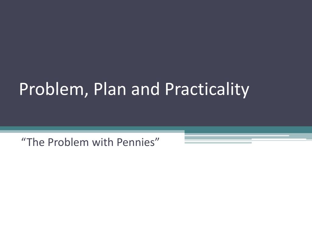 PPT - Problem, Plan and Practicality PowerPoint Presentation, free ...