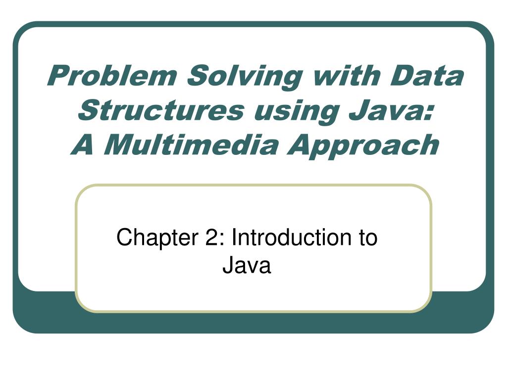 PPT - Problem Solving with Data Structures using Java: A Multimedia ...