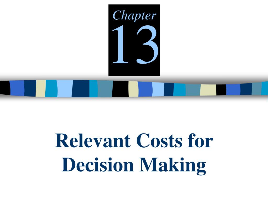 PPT - Relevant Costs for Decision Making PowerPoint Presentation, free ...