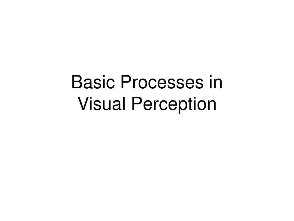 PPT - Basic Processes in Visual Perception PowerPoint Presentation ...