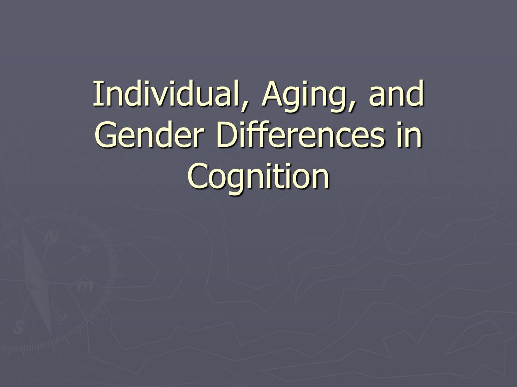 PPT - Individual, Aging, and Gender Differences in Cognition PowerPoint ...
