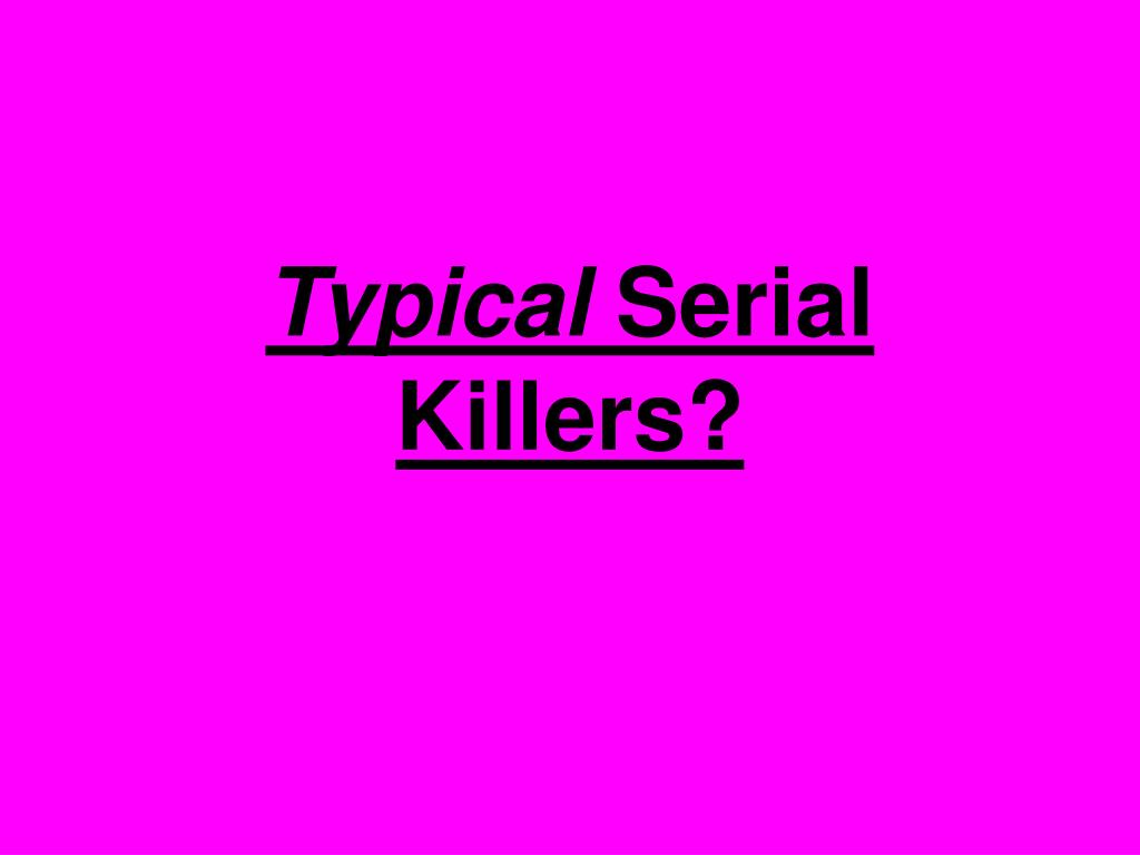 PPT - Typical Serial Killers? PowerPoint Presentation, free download ...