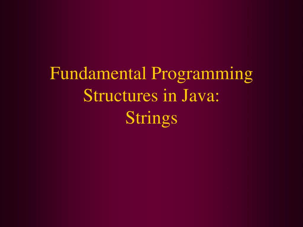 Ppt Fundamental Programming Structures In Java Strings Powerpoint