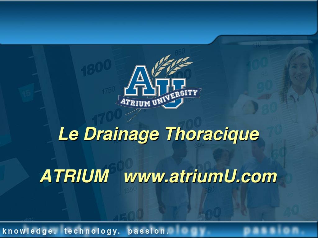 PPT - Le Drainage Thoracique ATRIUM www.atriumU.com PowerPoint ...