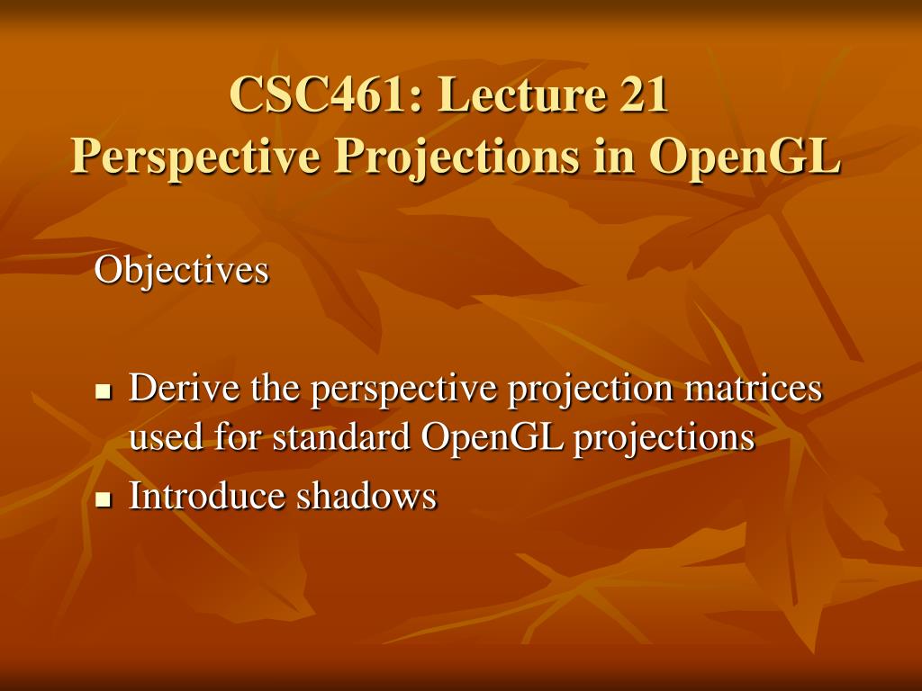 PPT - CSC461: Lecture 21 Perspective Projections in OpenGL PowerPoint ...