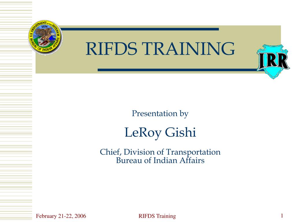 PPT - RIFDS TRAINING Presentation by LeRoy Gishi Chief, Division of ...