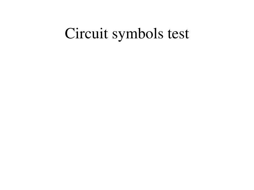 PPT - Circuit symbols test PowerPoint Presentation, free download - ID ...