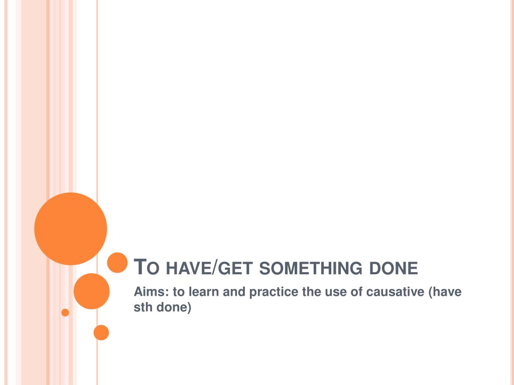 PPT - To have/get something done PowerPoint Presentation, free download ...