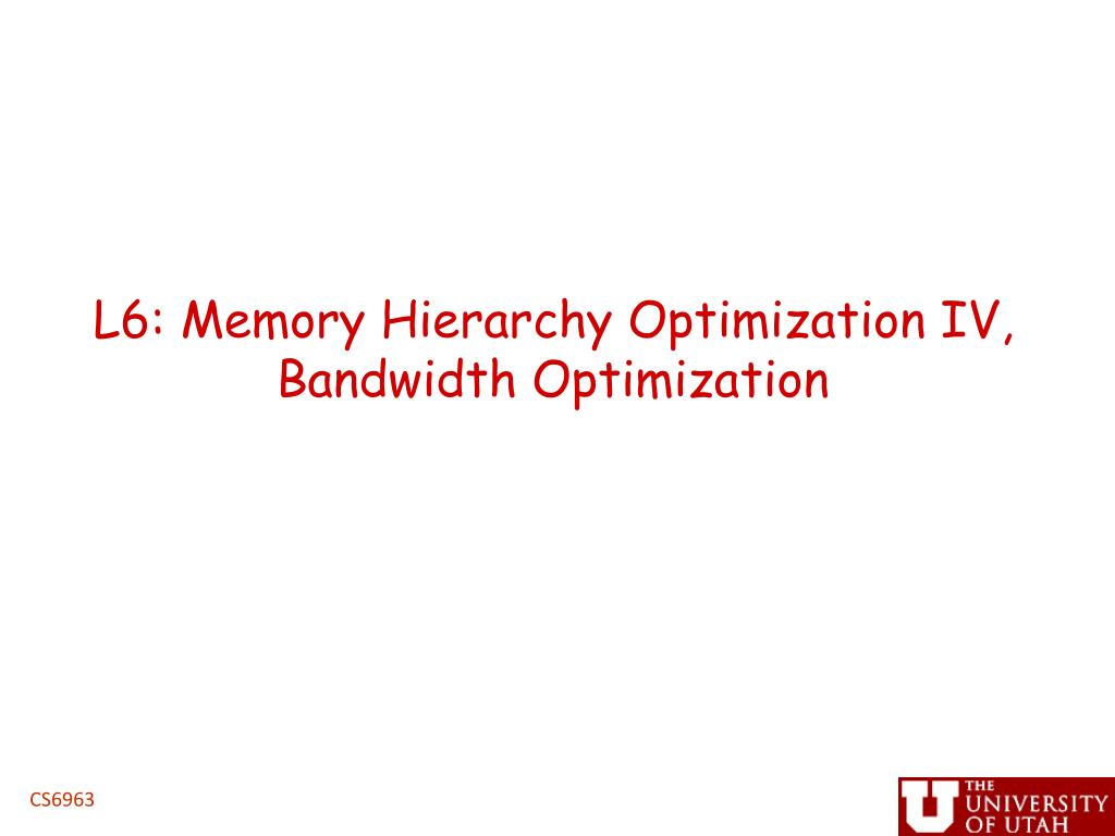 PPT - L6: Memory Hierarchy Optimization IV, Bandwidth Optimization ...