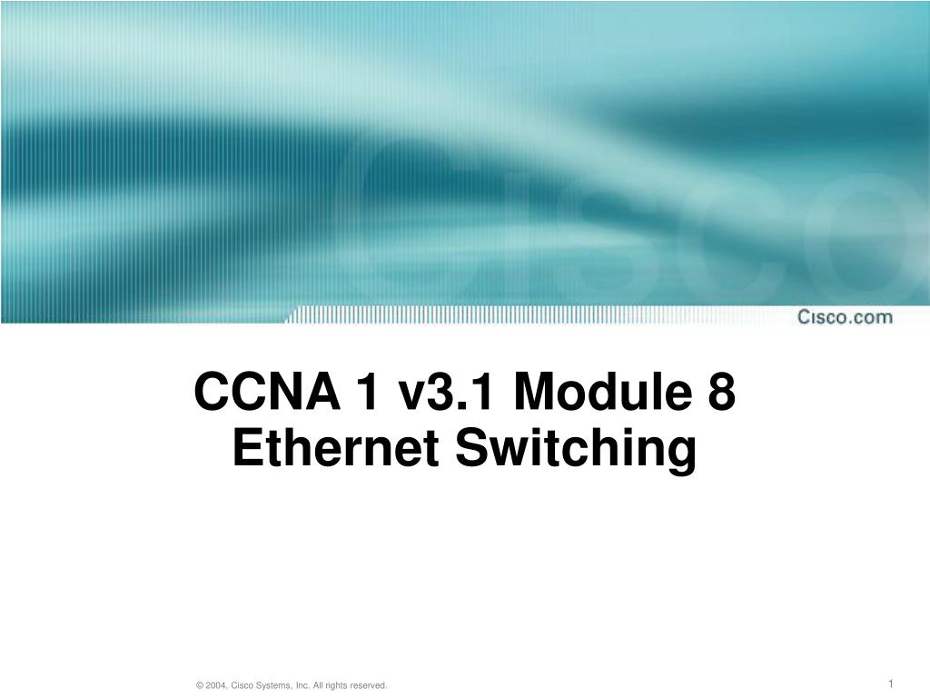 PPT - CCNA 1 v3.1 Module 8 Ethernet Switching PowerPoint Presentation ...