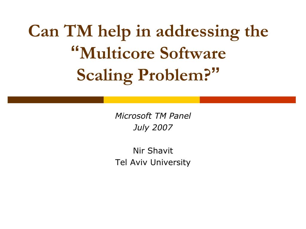 PPT - Can TM help in addressing the “ Multicore Software Scaling ...