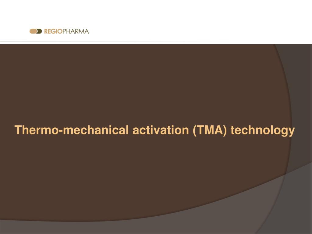 PPT - Thermo-mechanical activation (TMA) technology PowerPoint ...